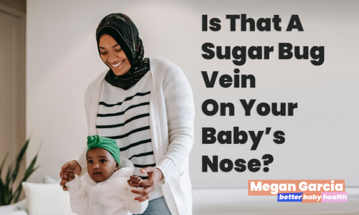Is That A Sugar Bug Vein On Baby's Nose? | Megan Garcia